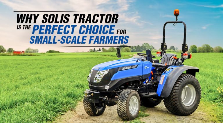 Why Solis Tractor is the Perfect Choice for Small-Scale Farmers
